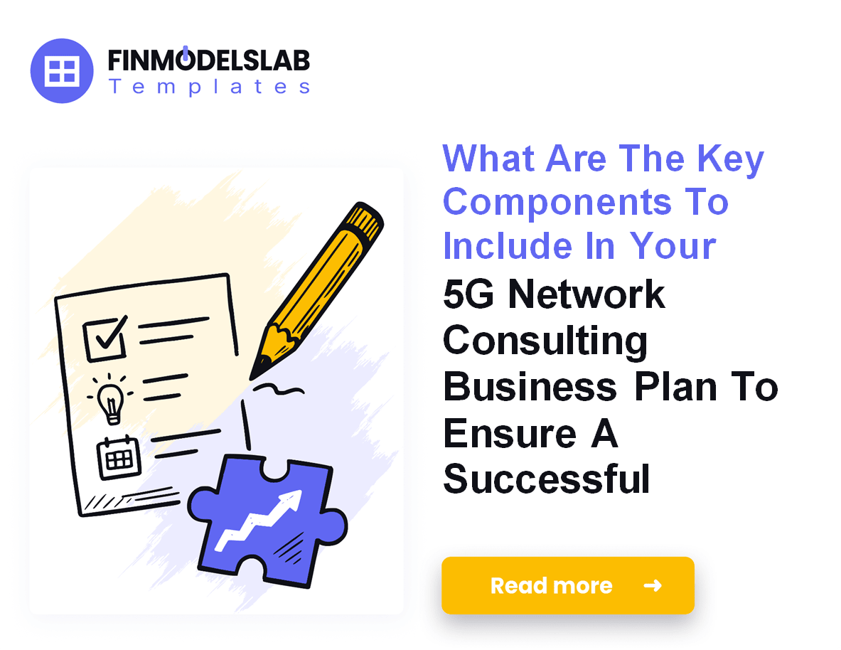 7 Steps to Write a 5G Network Consulting Business Plan;