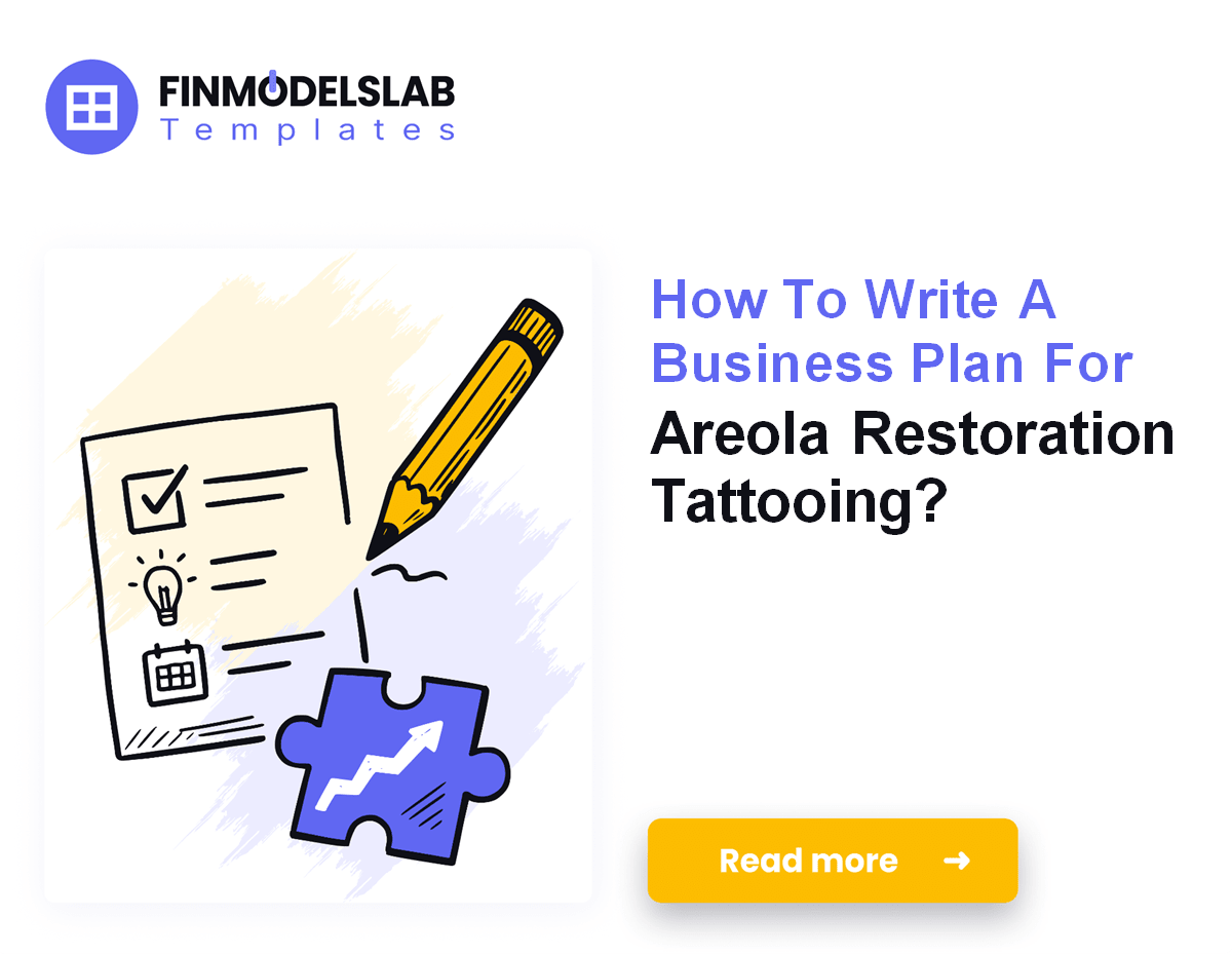 7 Steps to Write an Areola Tattooing Business Plan (5-Year Forecast)