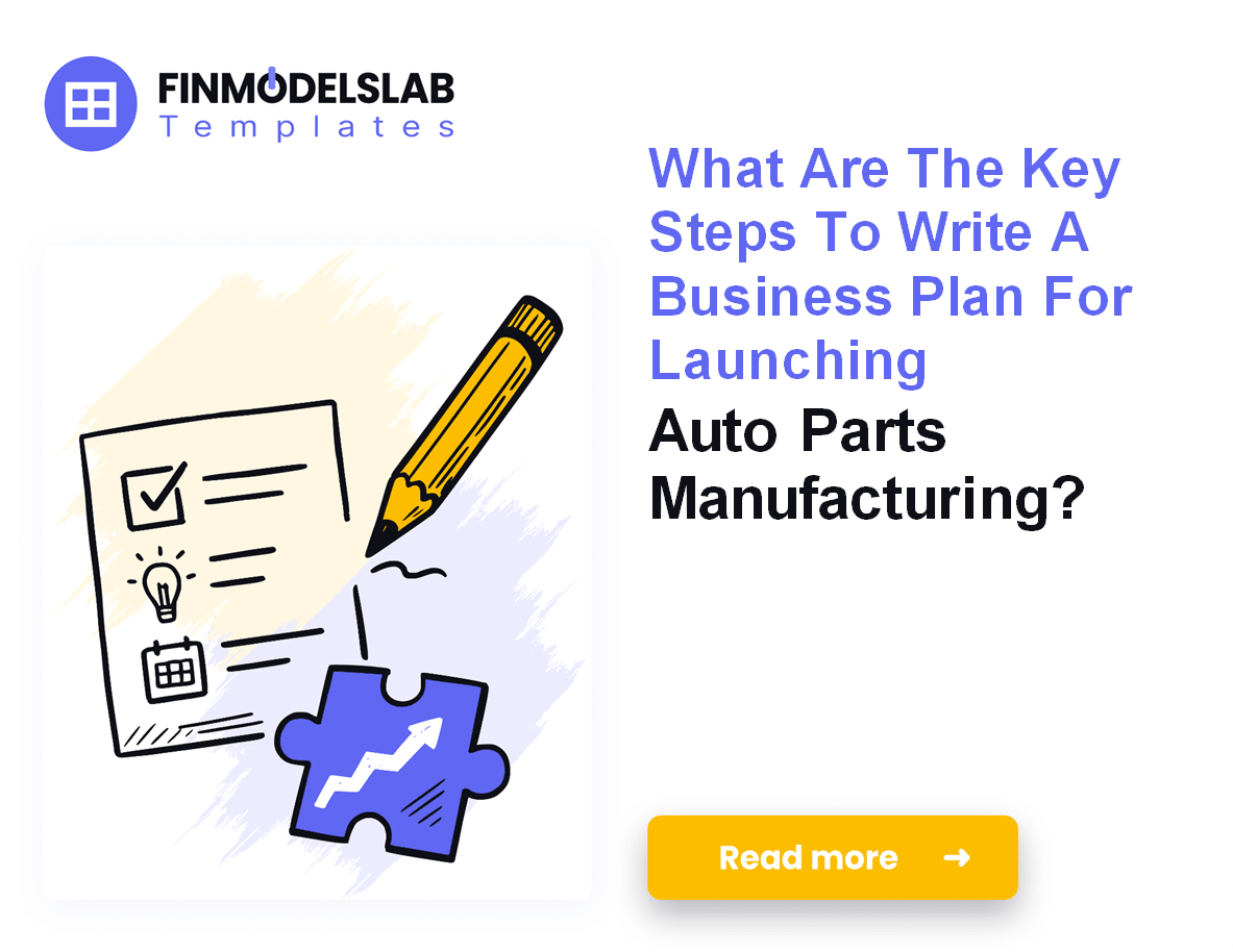 Auto Parts Manufacturing Business Plan: 7 Steps & 5-Year Forecast;