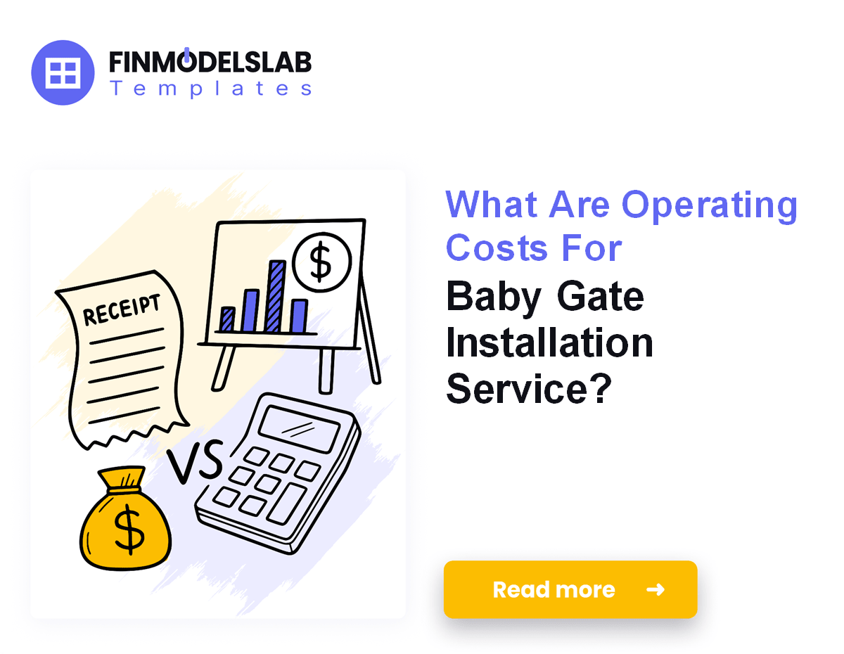 Baby Gate Installation Service Running Costs: $32k/Month