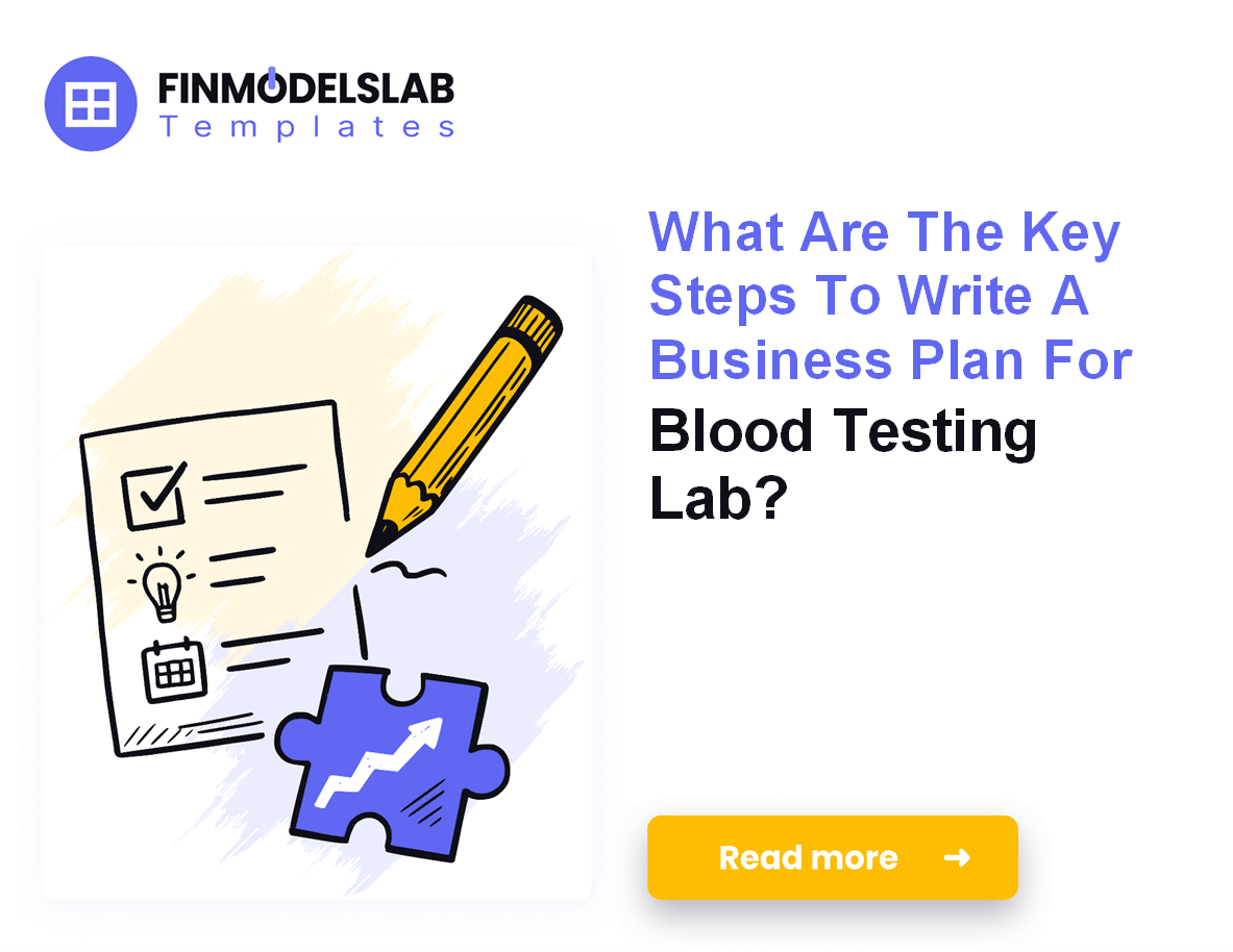 7 Steps to Write a Blood Testing Lab Business Plan (5-Year Forecast);