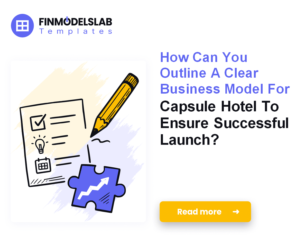 7 Steps to Write a Capsule Hotel Business Plan (5-Year Forecast);