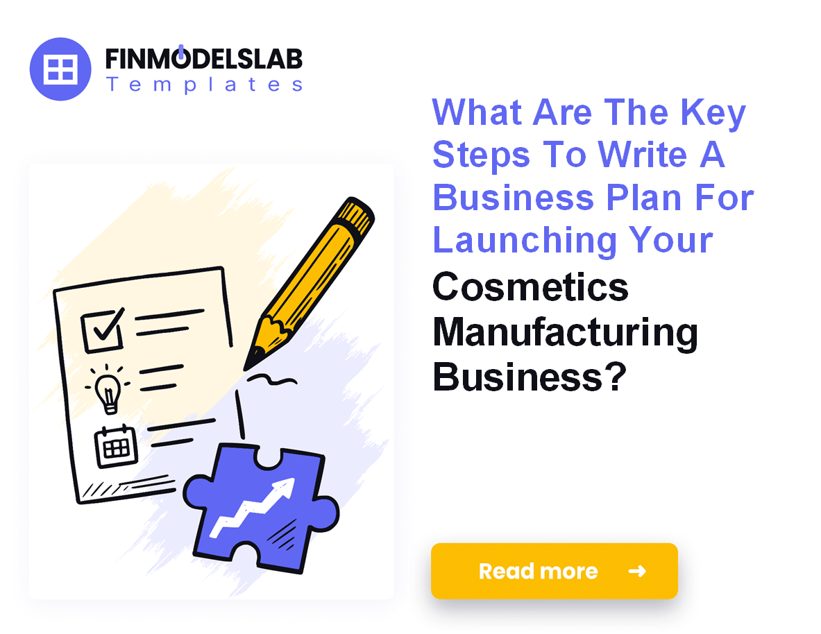 7 Steps to Write a Cosmetics Manufacturing Business Plan;