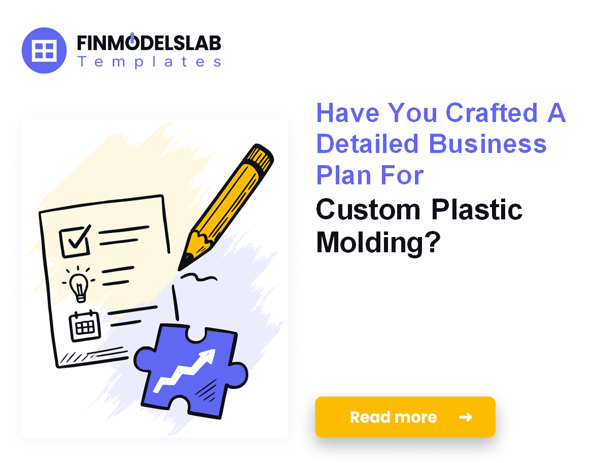 7 Steps to Write a Custom Plastic Molding Business Plan (5-Year Forecast);