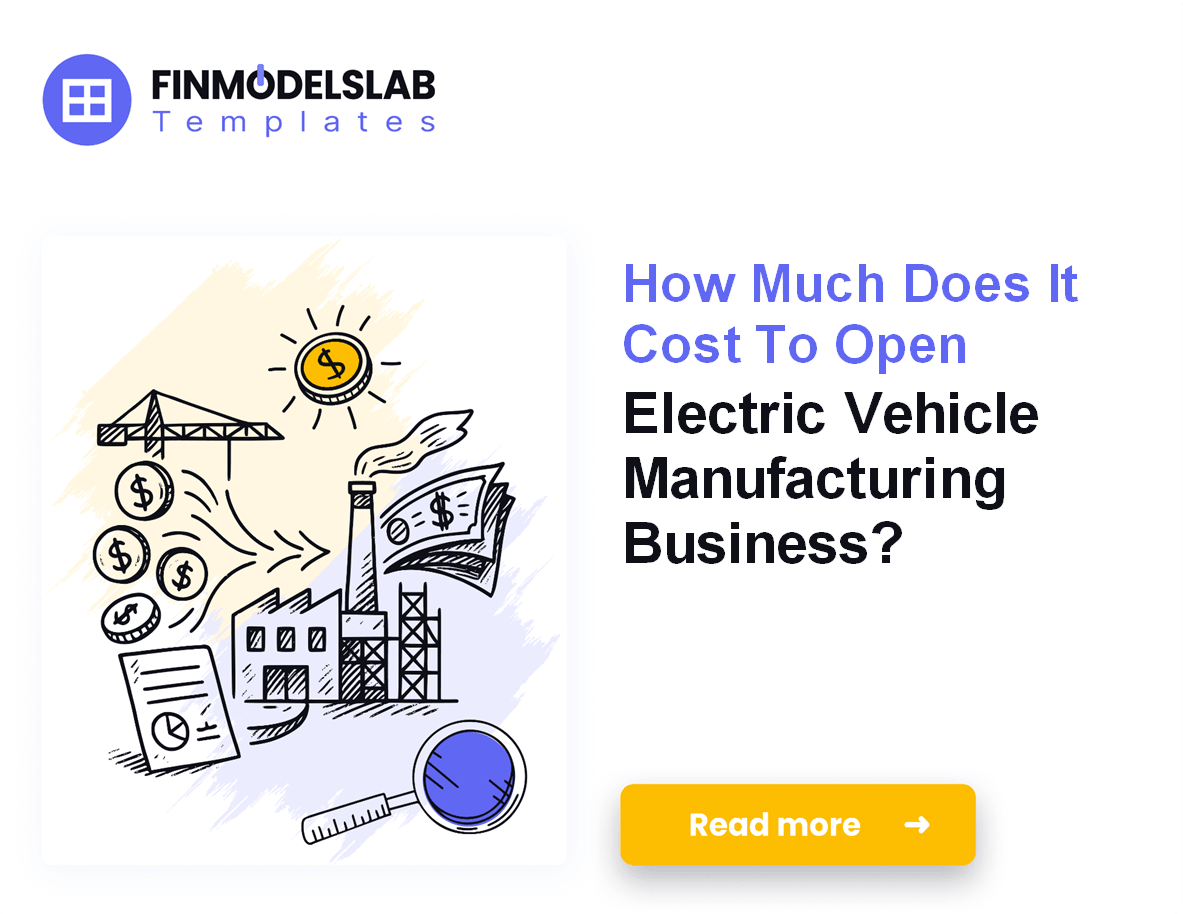 EV Manufacturing Startup Costs: $300K Monthly Fixed