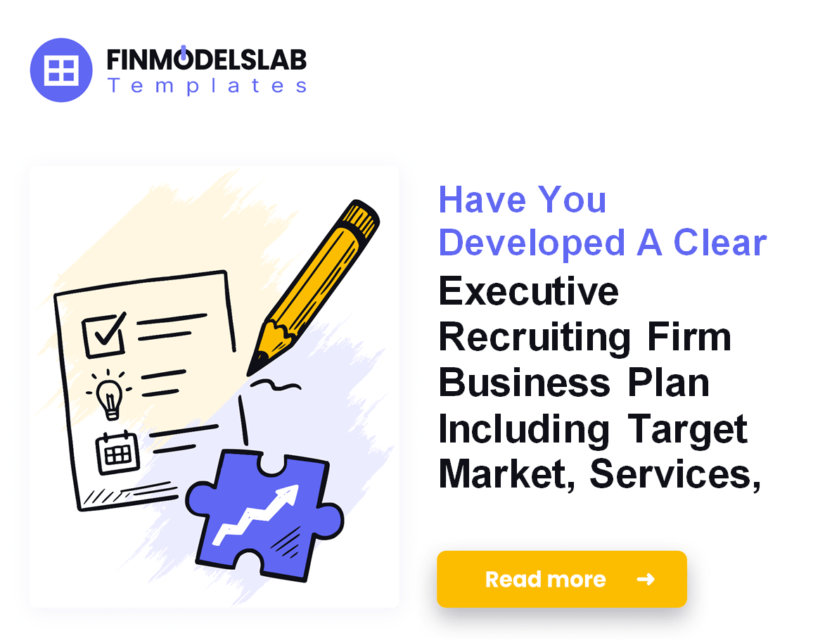 7 Steps to Write an Executive Recruiting Firm Business Plan;