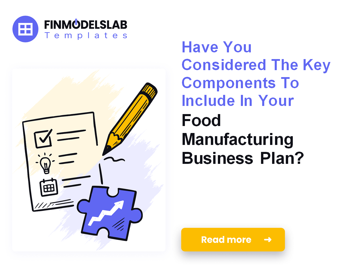 7 Steps to Write a Food Manufacturing Business Plan;