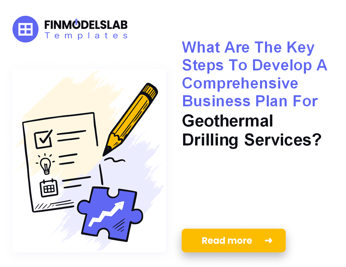 7 Steps to Write a Geothermal Drilling Business Plan (5-Year Forecast);