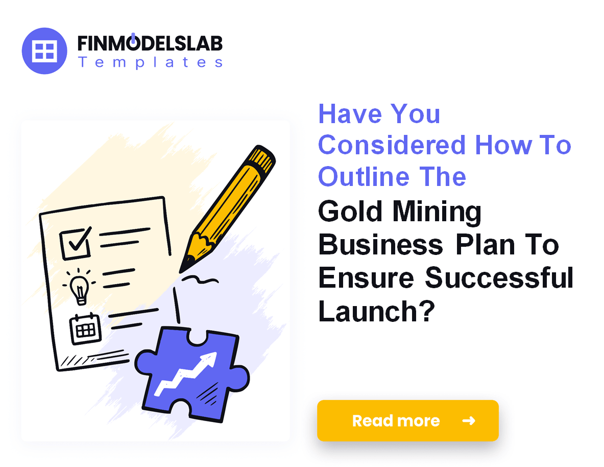 7 Steps to Write a Gold Mining Business Plan (5-Year Forecast);