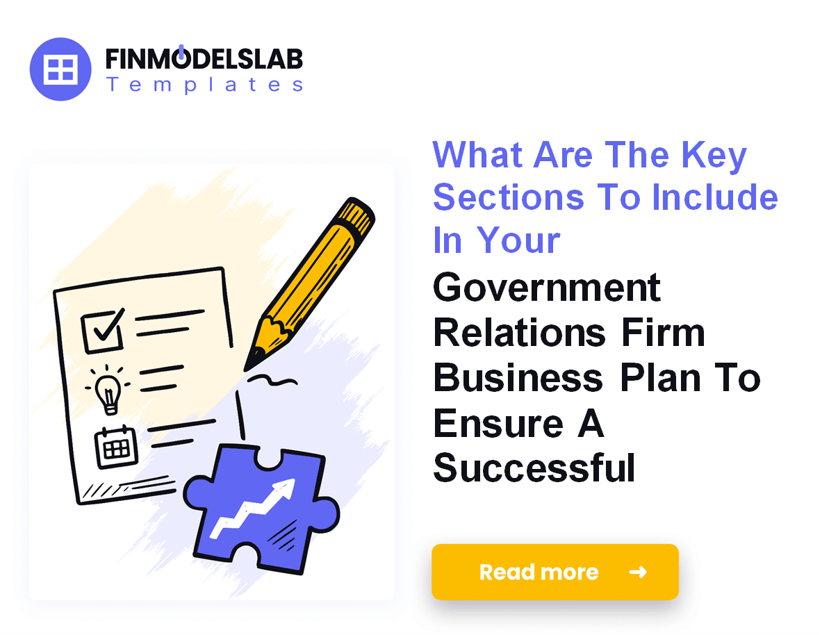 7 Steps to Write a Government Relations Firm Business Plan;