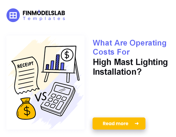 High Mast Lighting Installation Running Costs: $74K Fixed OpEx