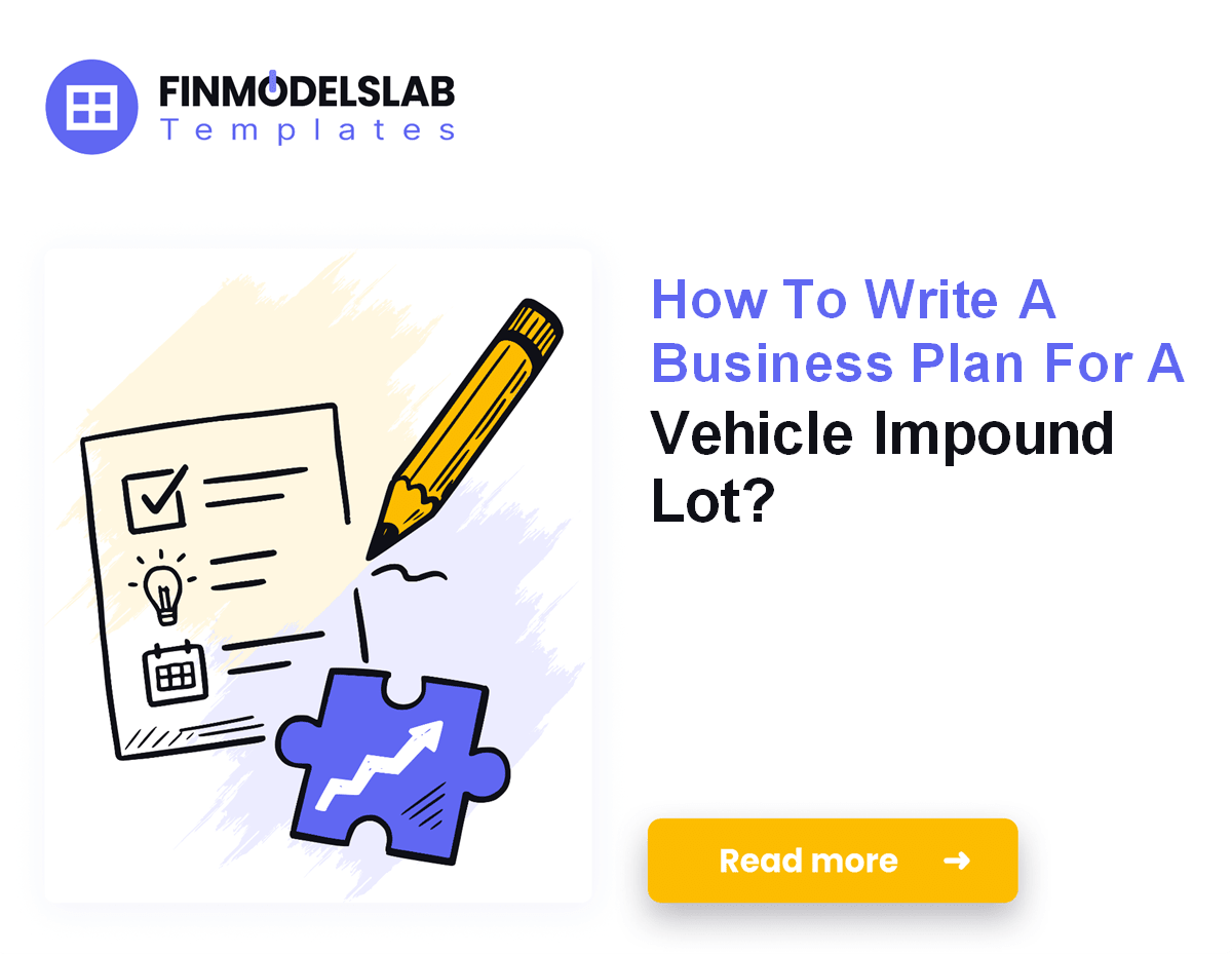 7 Steps to Write a Vehicle Impound Lot Business Plan