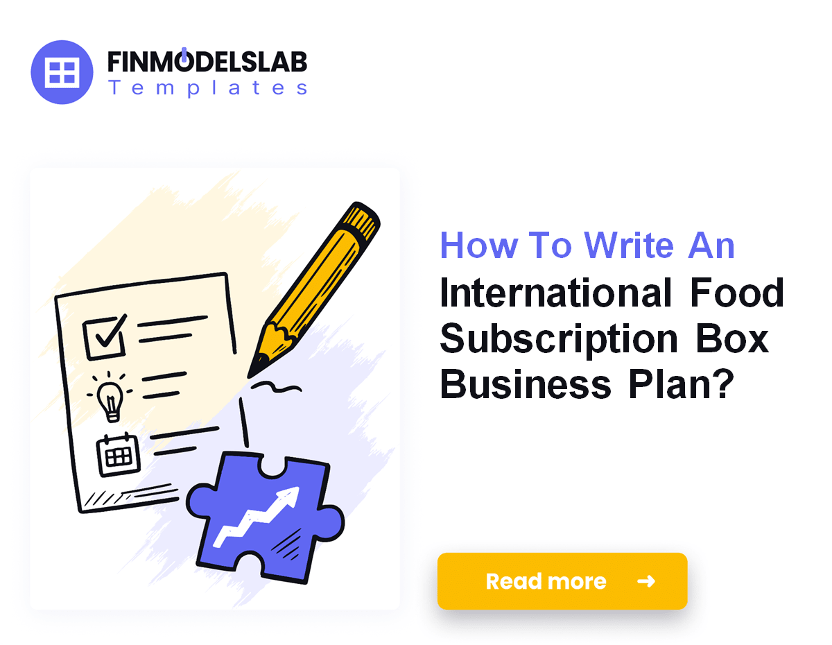 7 Steps to Write an International Food Subscription Box Plan