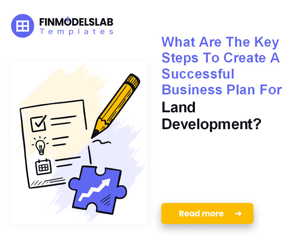 7 Steps to Write a Land Development Business Plan (5-Year Forecast);