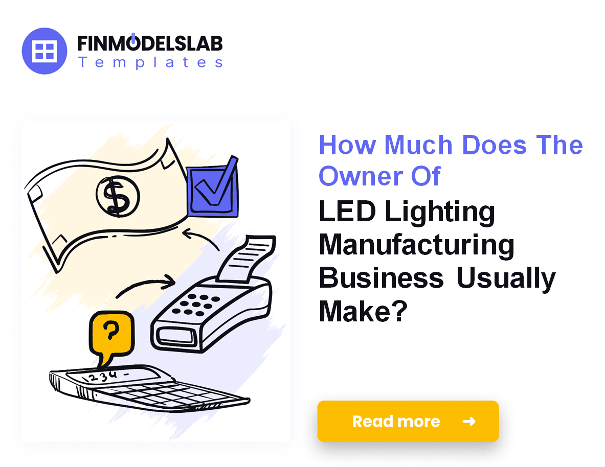 LED Lighting Manufacturing Owner Income: 7 Profit Factors