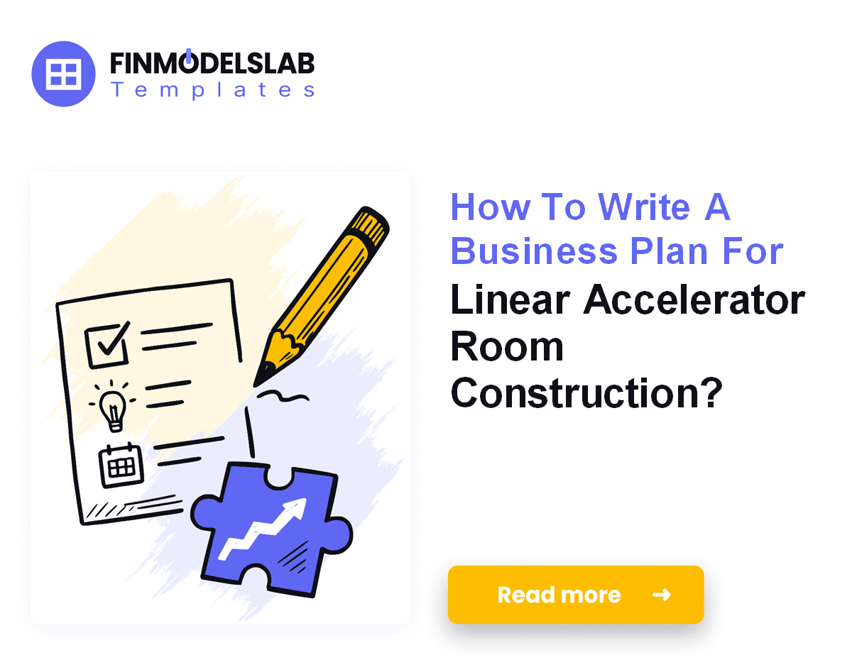 Linear Accelerator Room Construction Business Plan: 7 Steps