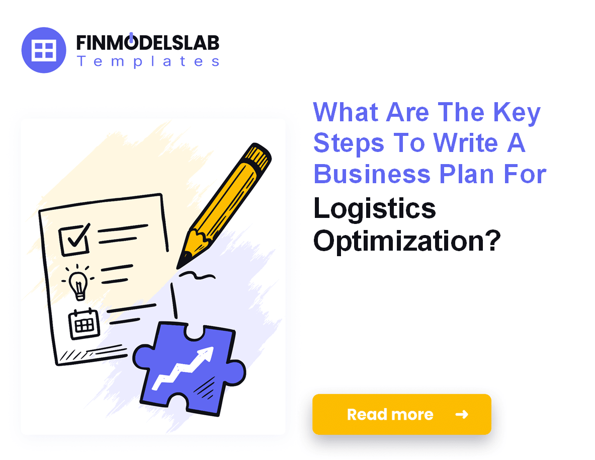 7 Steps to Write a Logistics Optimization Business Plan (5-Year Forecast);