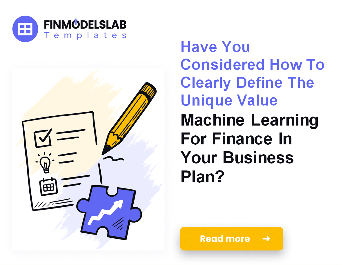 7 Steps to Write a Machine Learning for Finance Business Plan;