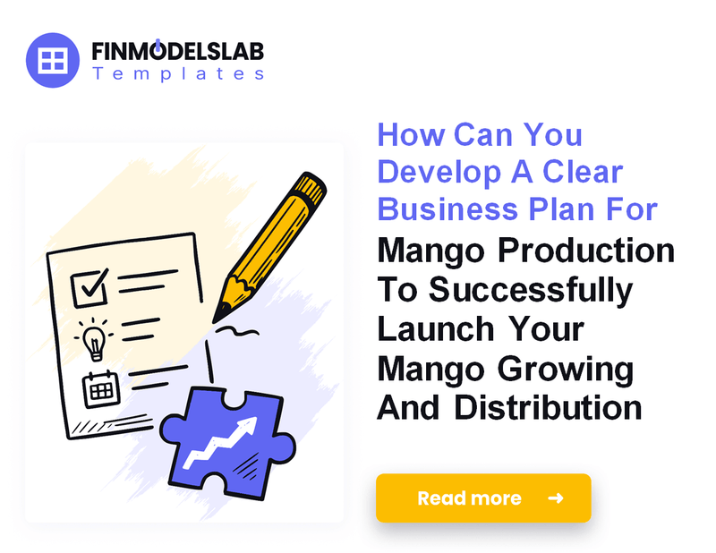 7 Steps to Write a Mango Production Business Plan (10-Year Forecast);