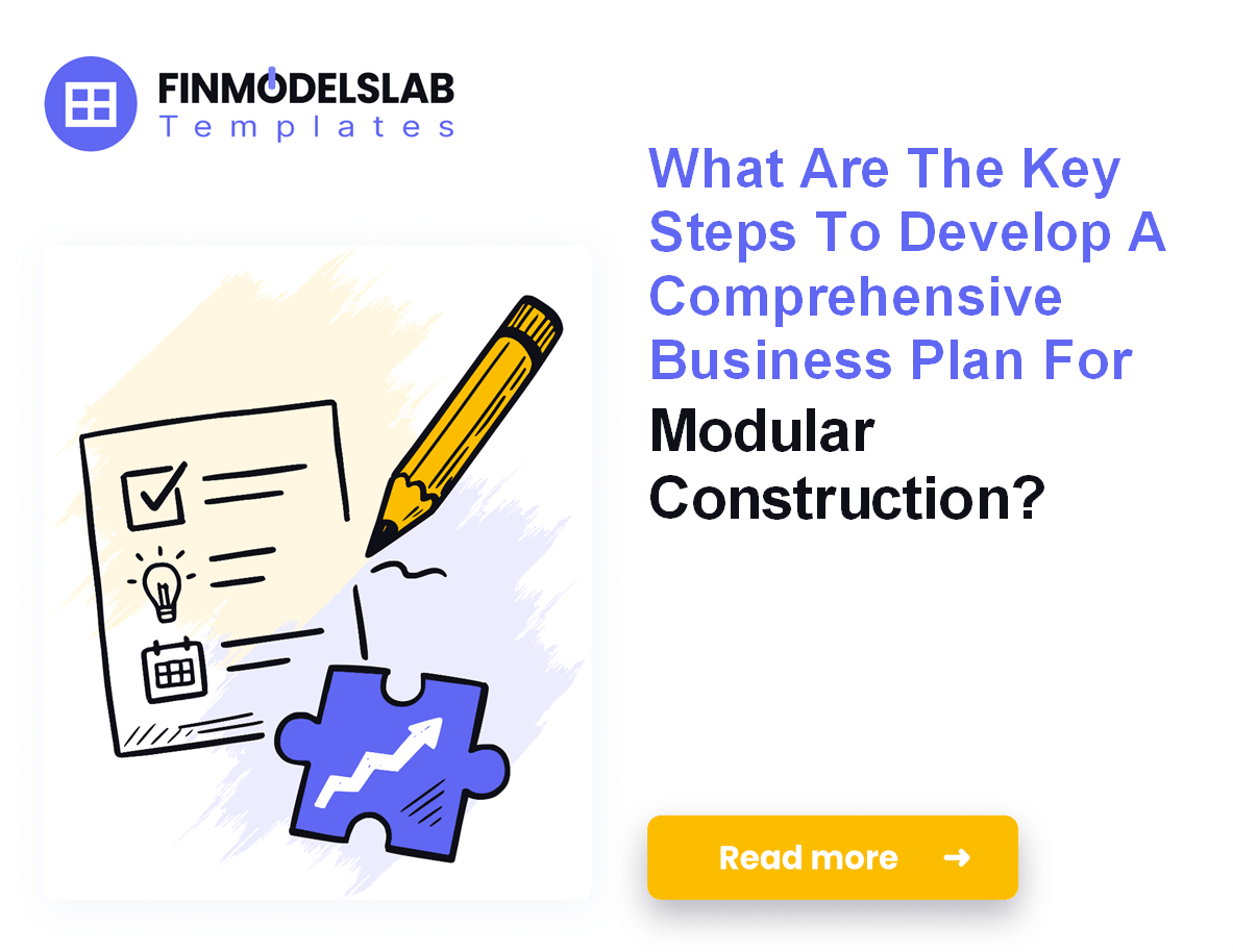 Modular Construction Business Plan: 7 Steps, $11M CapEx;