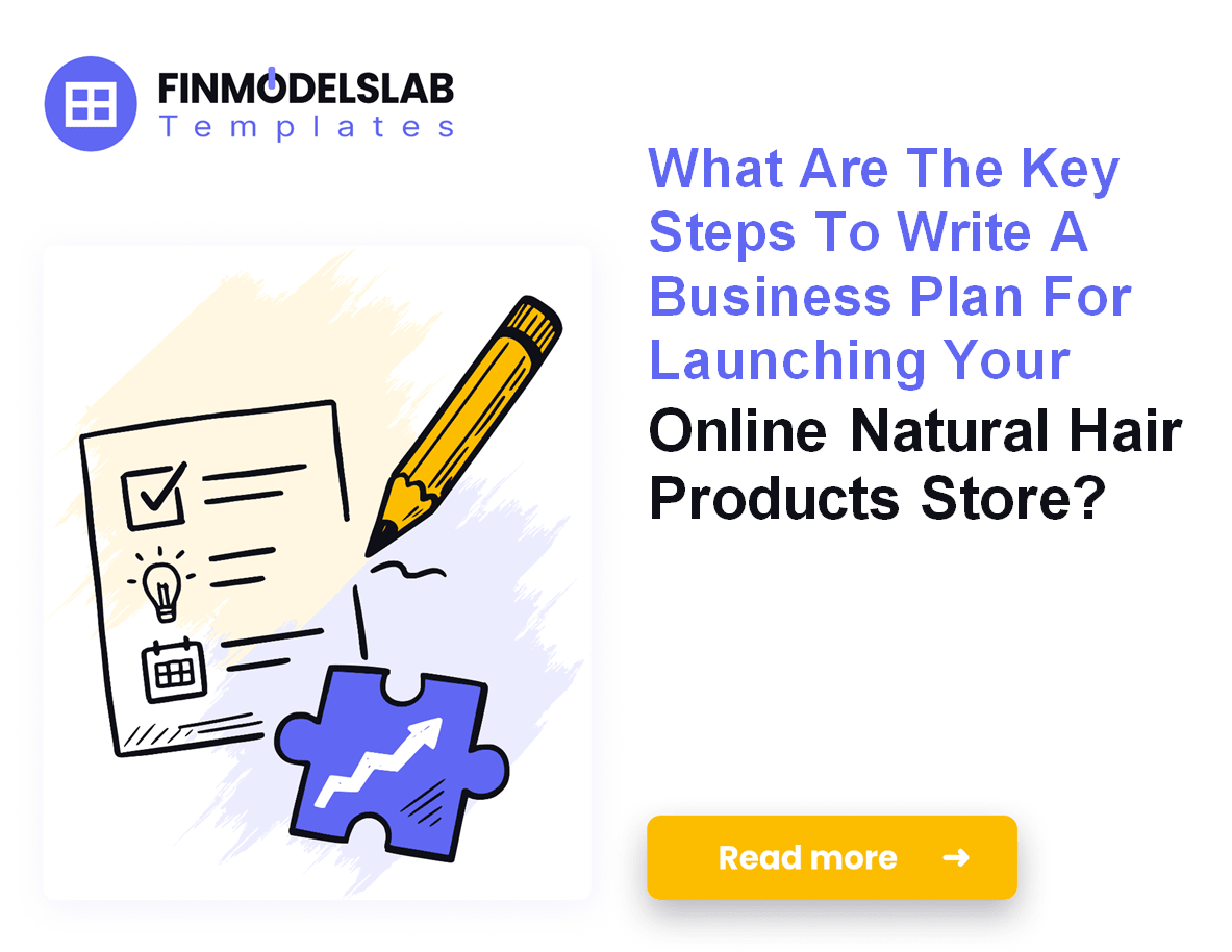 7 Steps to Write an Online Natural Hair Products Business Plan;
