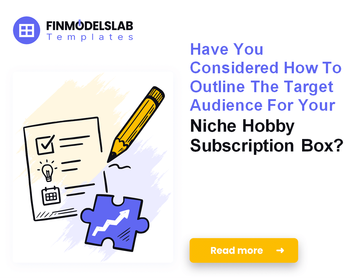 7 Steps to Write a Niche Hobby Subscription Box Plan (5-Year Forecast);