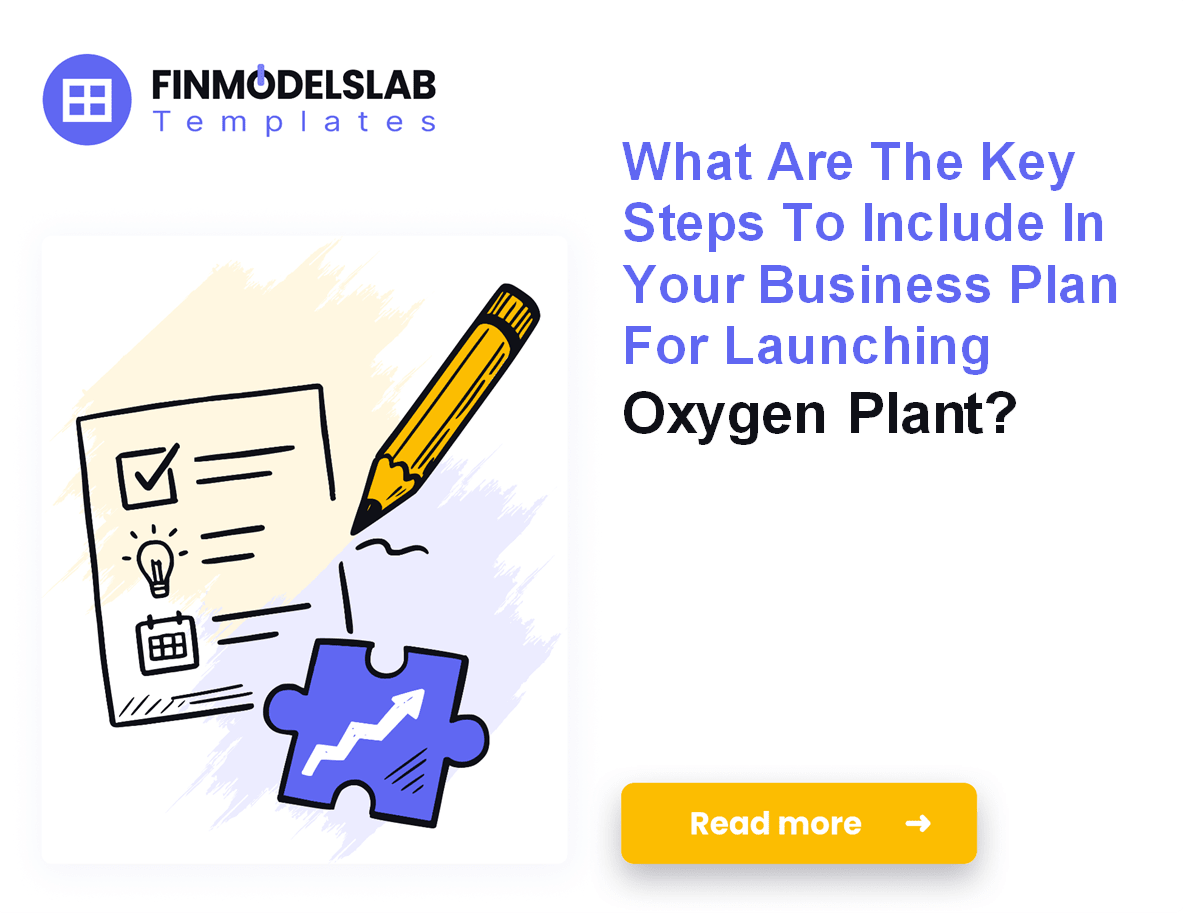 7 Steps to Write an Oxygen Plant Business Plan (5-Year);