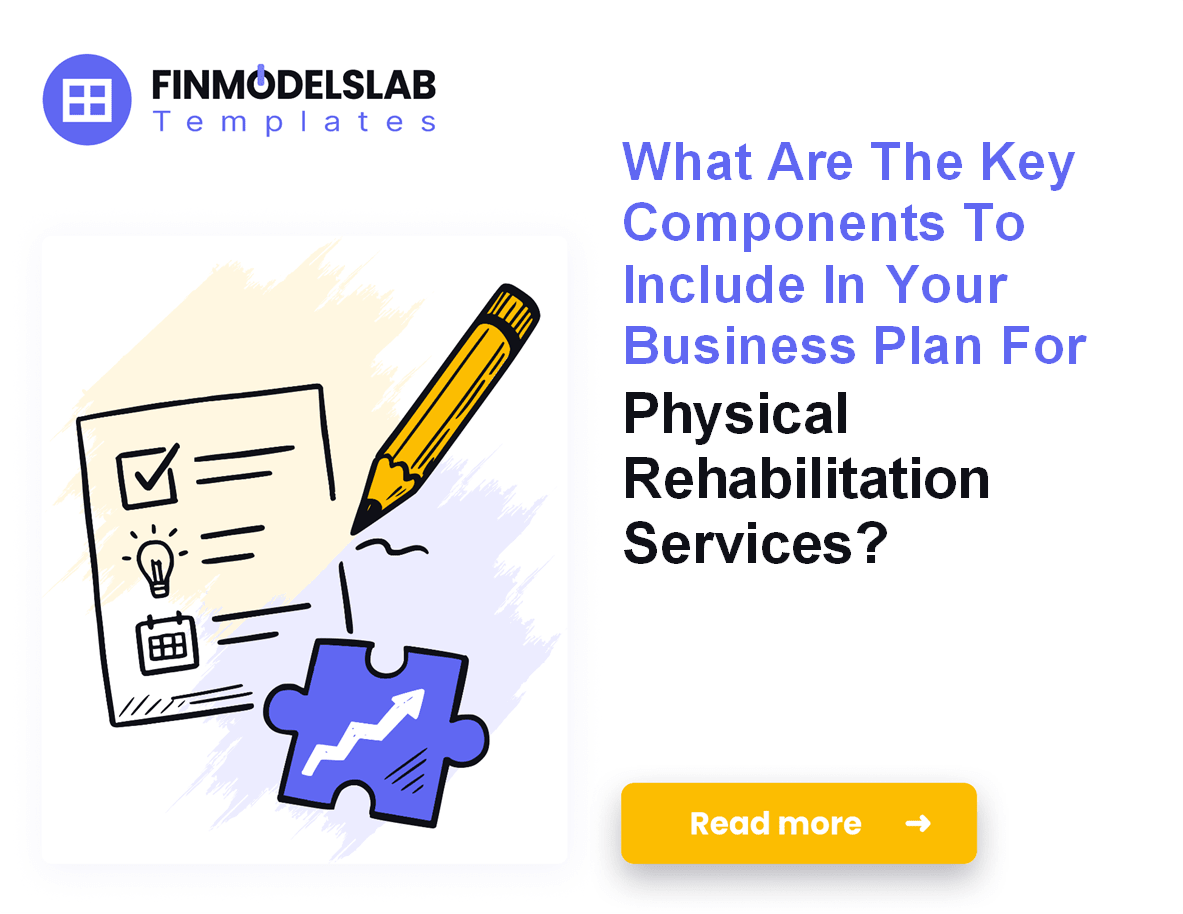 7 Steps to Write a Physical Rehabilitation Business Plan;
