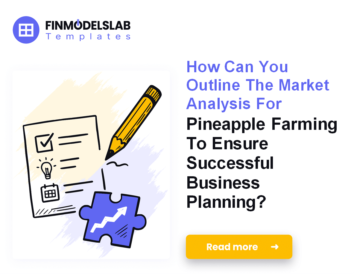 7 Steps to Write a Pineapple Farming Business Plan;