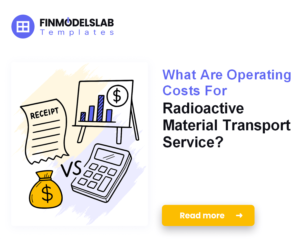 Radioactive Material Transport Service Running Costs: $259K/Month