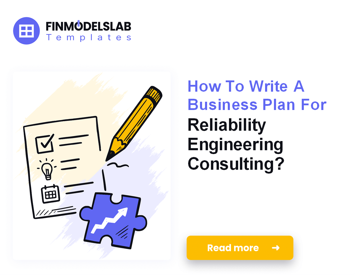 7 Steps to Write a Reliability Engineering Consulting Business Plan