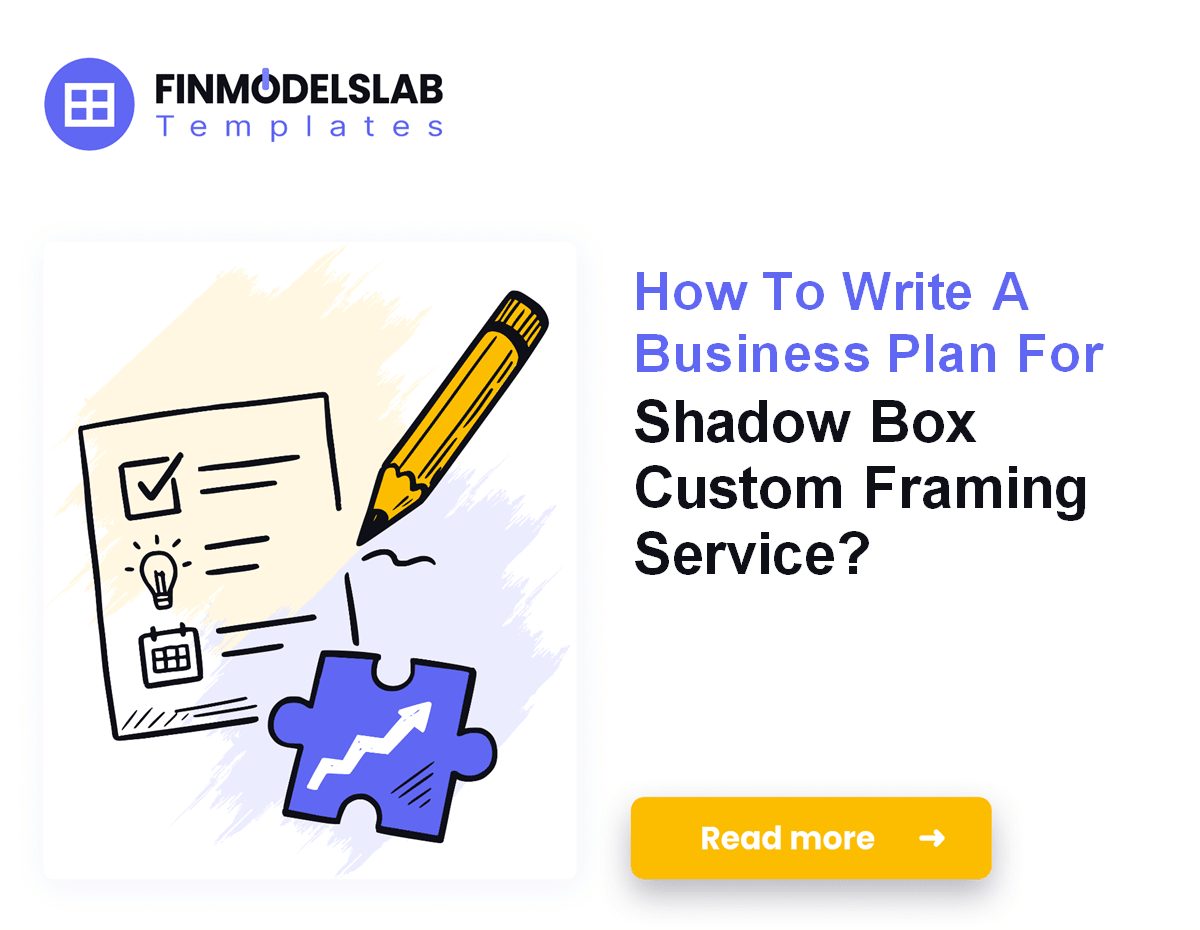7 Steps to Write a Shadow Box Framing Business Plan