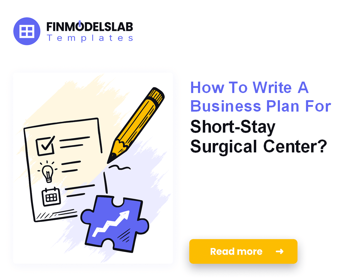 7 Steps to Write a Short-Stay Surgical Center Business Plan