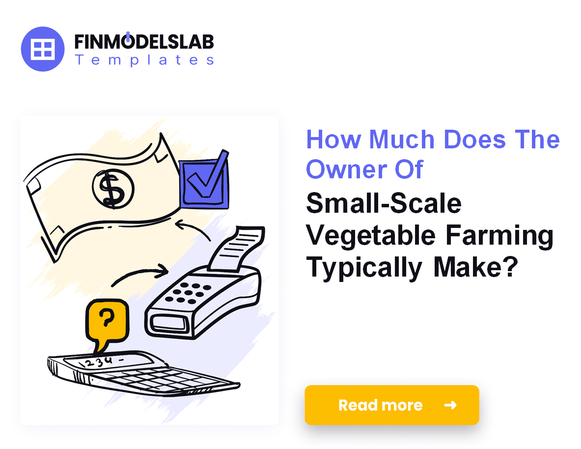 Small-Scale Vegetable Farm Owner Income: $60k to $270k
