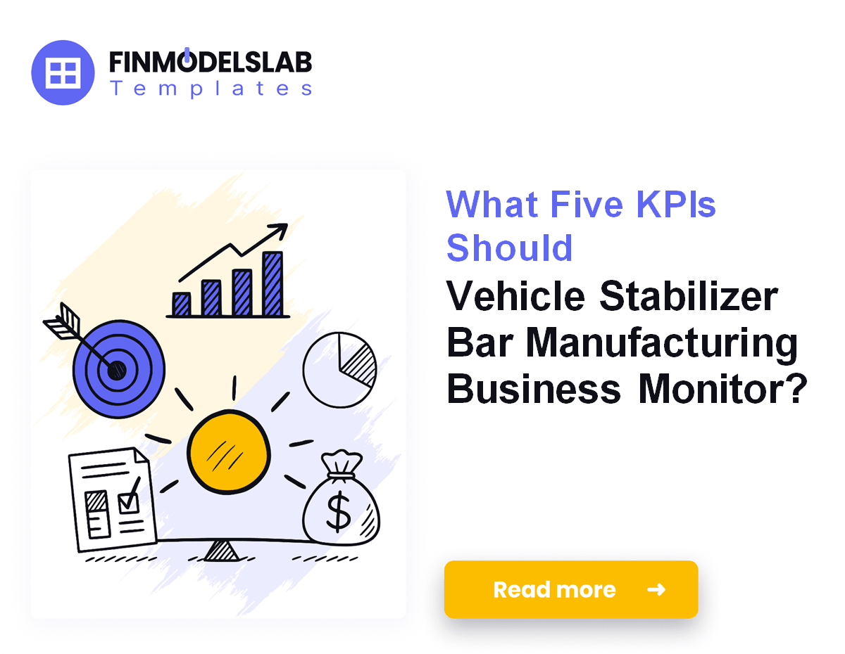 7 Essential KPIs for Stabilizer Bar Manufacturing Growth