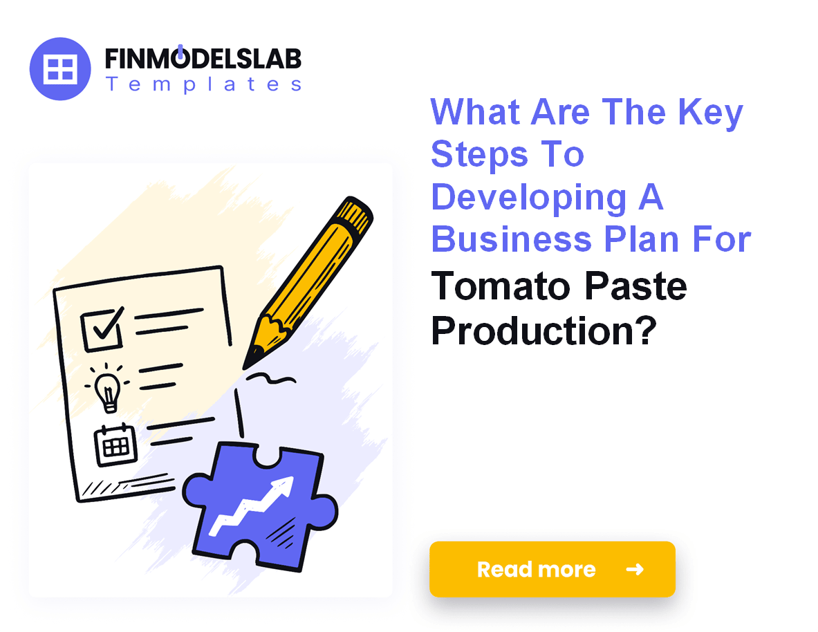 7 Steps to Write a Tomato Paste Production Business Plan;