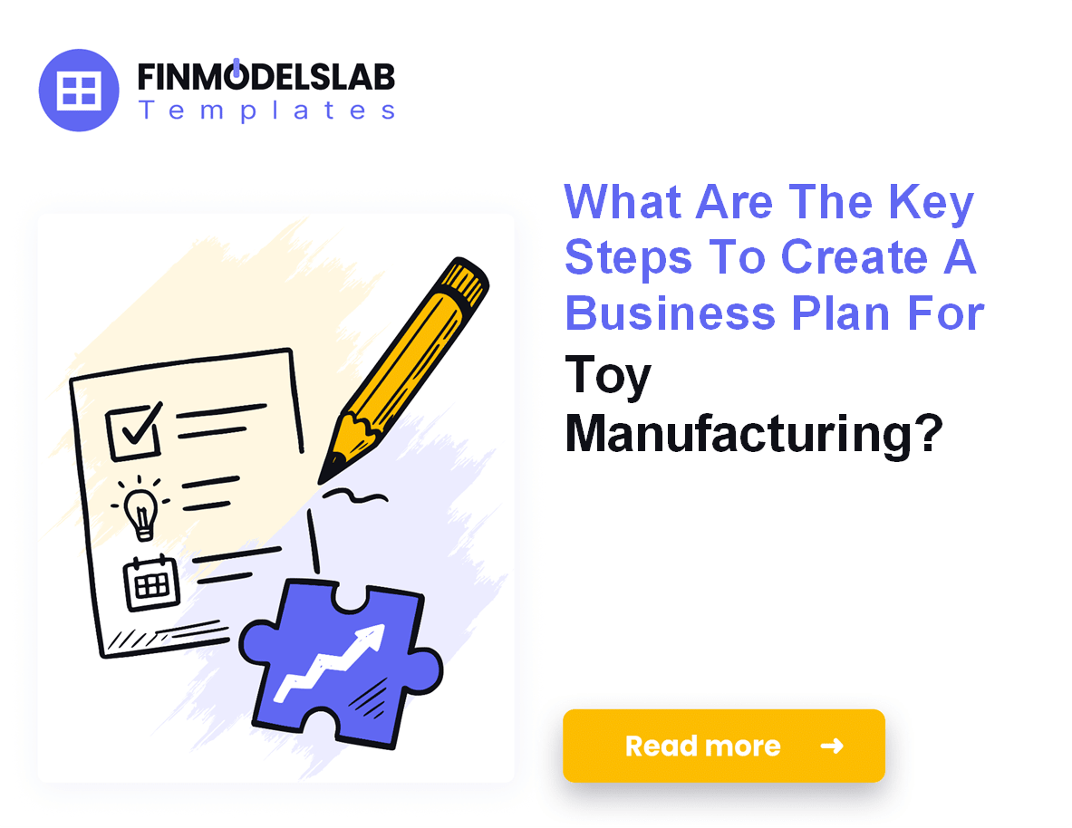 7 Steps to Write a Toy Manufacturing Business Plan;