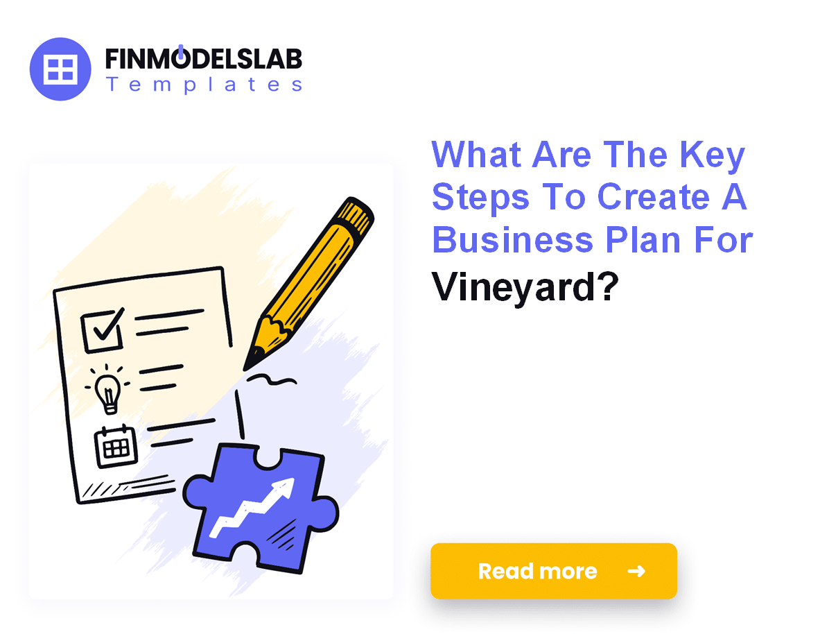 7 Steps to Write a Vineyard Business Plan (10-Year Forecast);