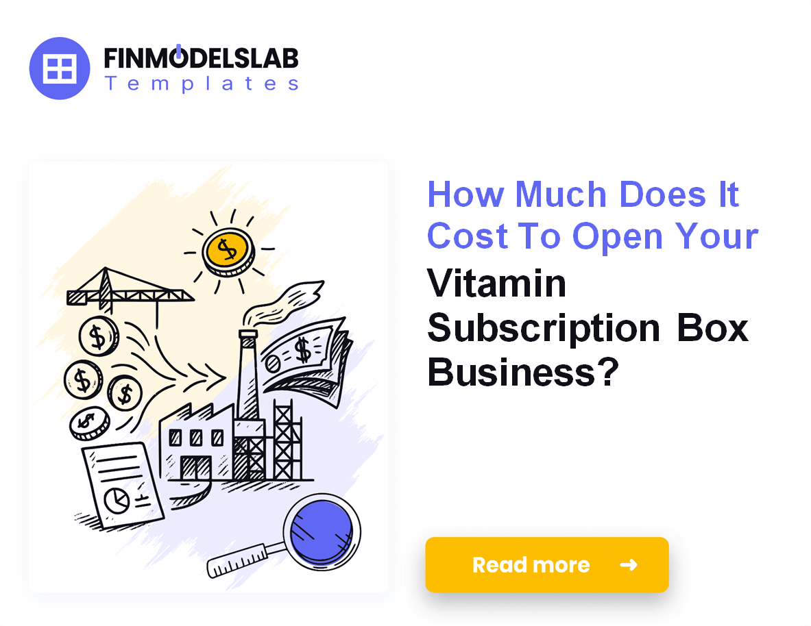 Startup Costs for a Vitamin Subscription Box: $761K Cash Buffer;