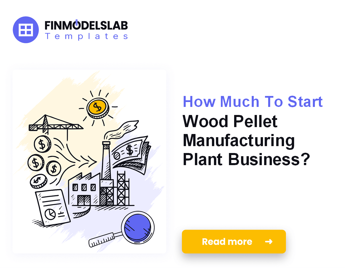 Wood Pellet Plant Startup Costs: $945K CapEx, $783K Cash Buffer